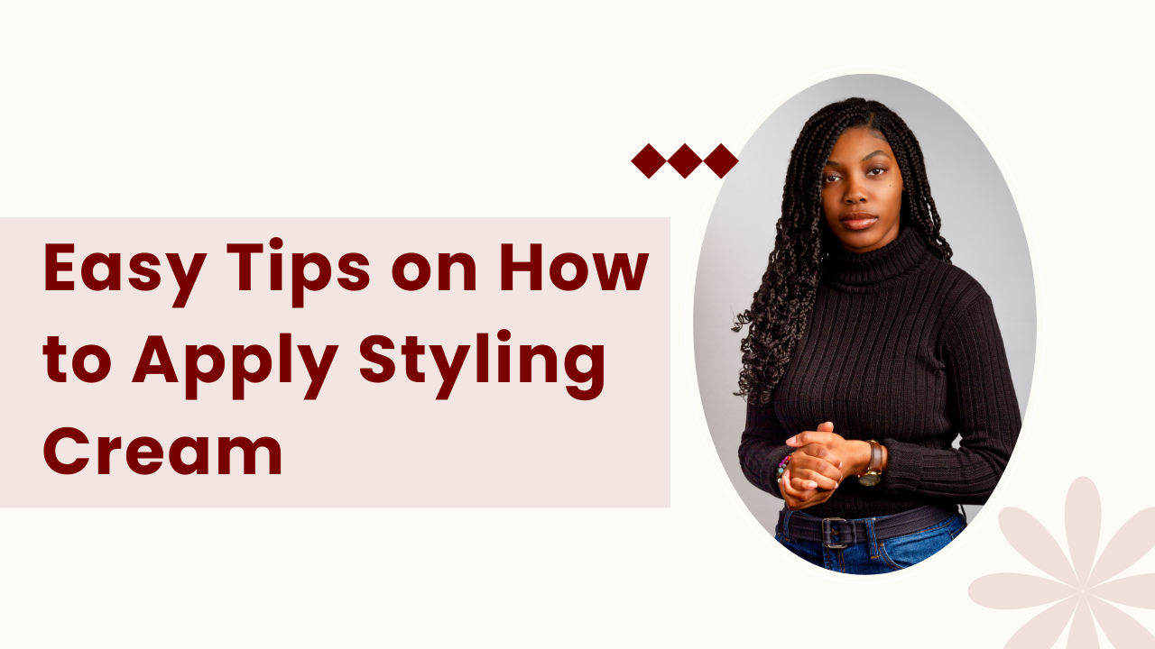 Easy Tips on How to Apply Styling Cream