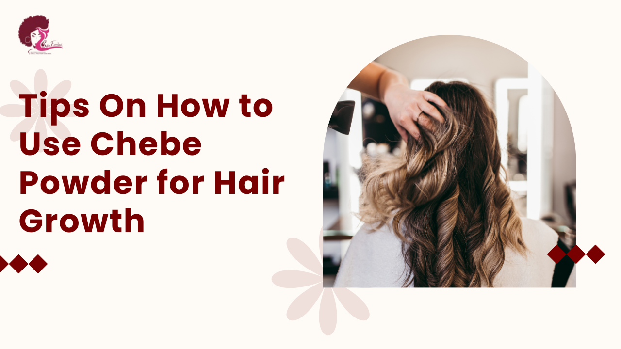 Tips on How to Use Chebe Powder for Hair Growth