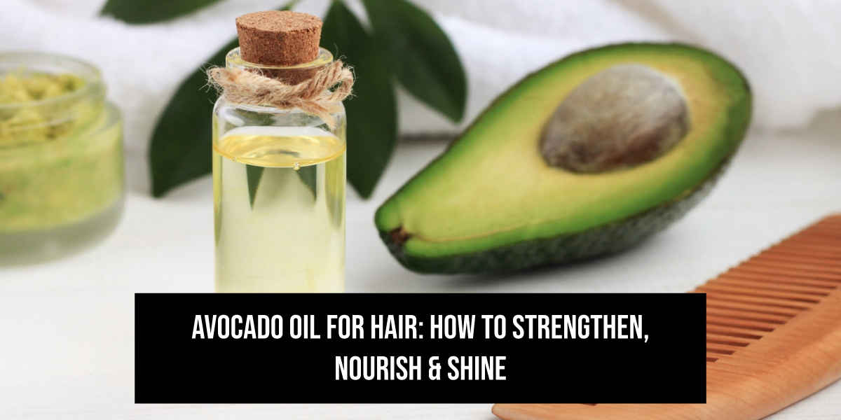 Avocado Oil for Hair – Benefits, Uses & Hair Care Tips